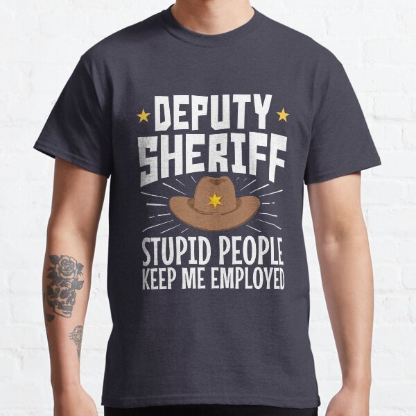 Deputy Sheriff Quote T-Shirts | Redbubble