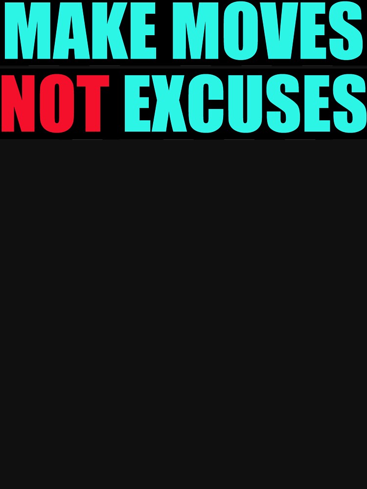 "MAKE MOVES NOT EXCUSES" T-shirt for Sale by lkthegreat1 | Redbubble ...