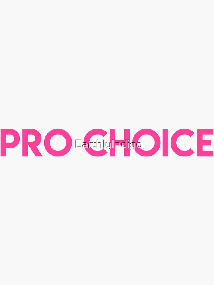 "Pro Choice" Sticker for Sale by EarthlyIndigo | Redbubble