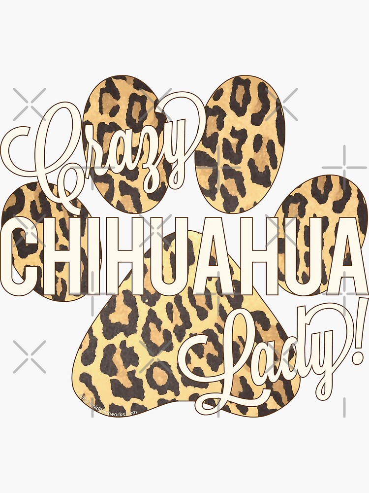 "Crazy Chihuahua Lady! Leopard Print Dog Paw Print (RP)" Sticker by ...