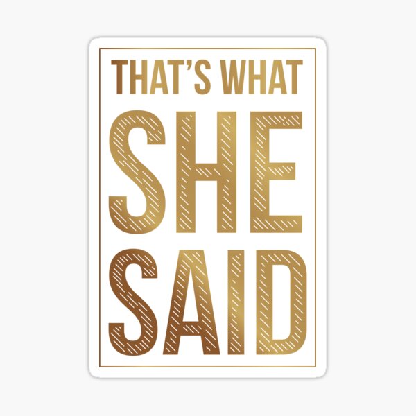 "That's What She Said" Sticker for Sale by artspray | Redbubble