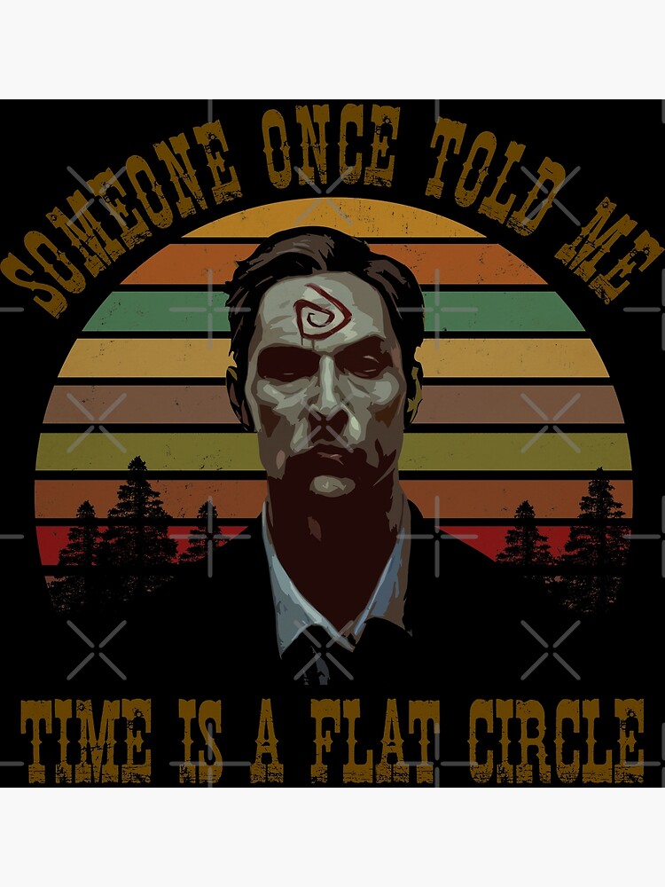"Time is a flat circle." Metal Print by PotatoGear | Redbubble
