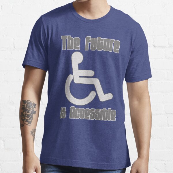 "The Future is Accessible! Disability Rights!" T-shirt for Sale by ...