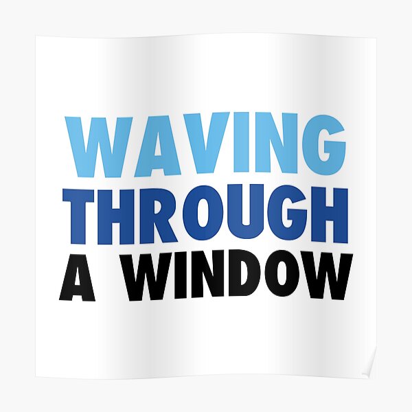 "DEH: waving through a window" Poster by broadway-island | Redbubble