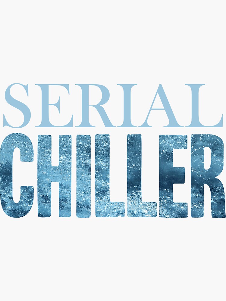 "SERIAL CHILLER" Sticker by -Dominik- | Redbubble