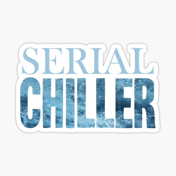 "SERIAL CHILLER" Sticker by -Dominik- | Redbubble