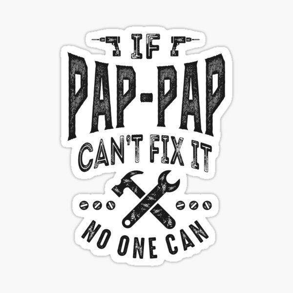 "Pap-Pap Can Fix It" Sticker for Sale by caiquefelino15 | Redbubble