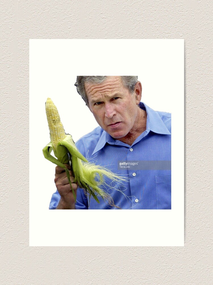 "George Bush Corn MEME " Art Print by SkertNation | Redbubble