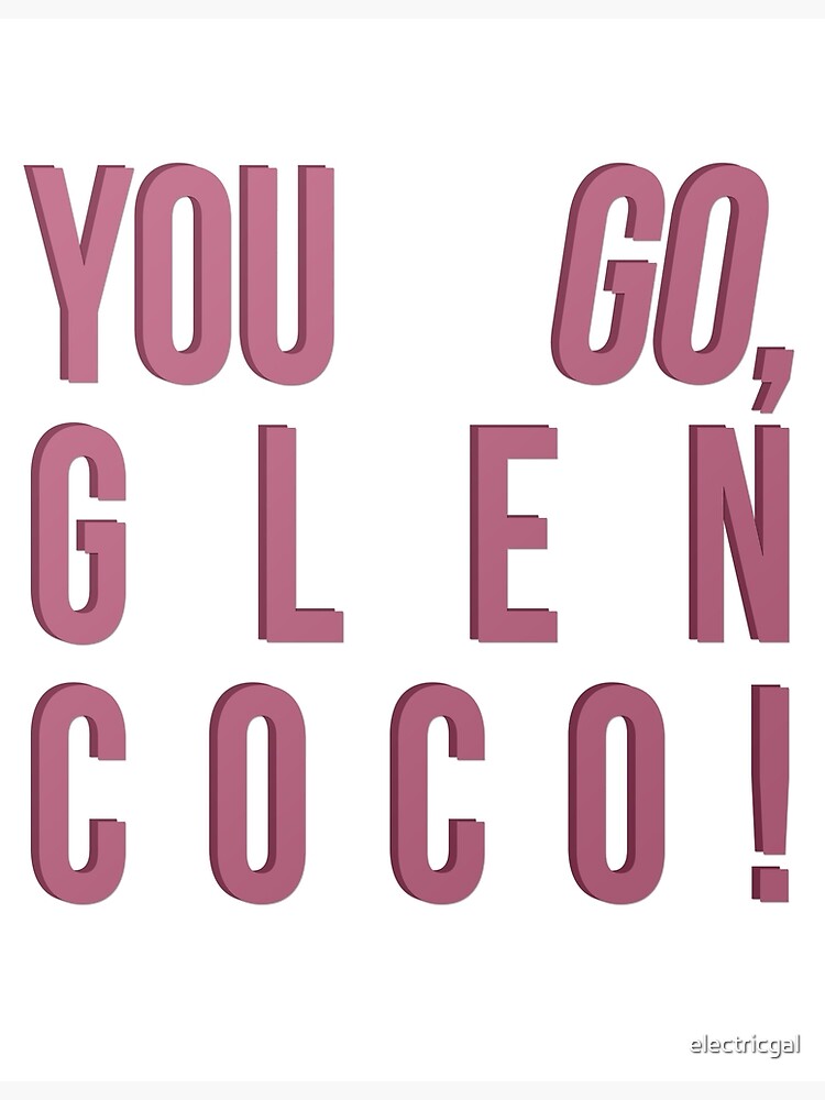 "you go, glen coco!" Poster by electricgal | Redbubble
