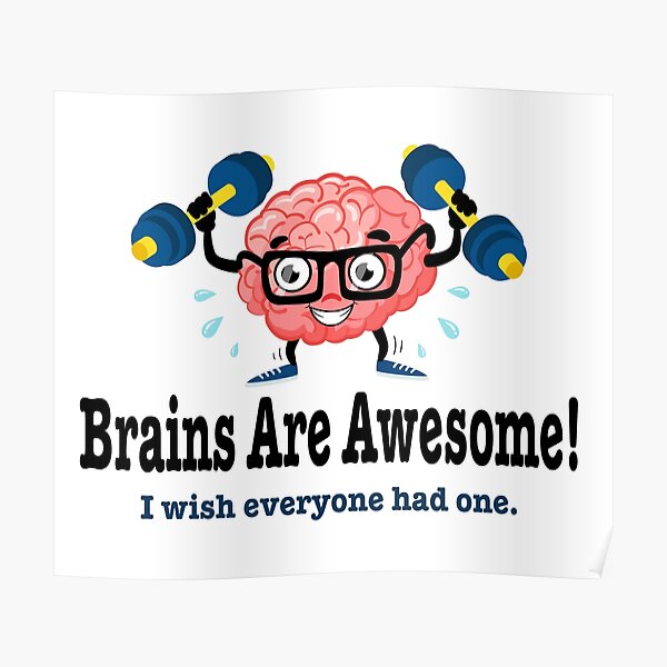 "Brains are awesome wish everyone had one" Poster by headpossum | Redbubble