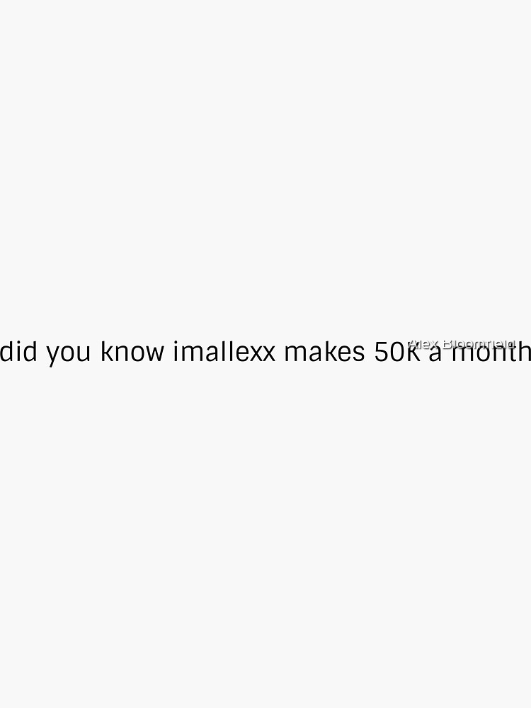 "imallexx makes 50k a month" Sticker for Sale by vikuritrash | Redbubble