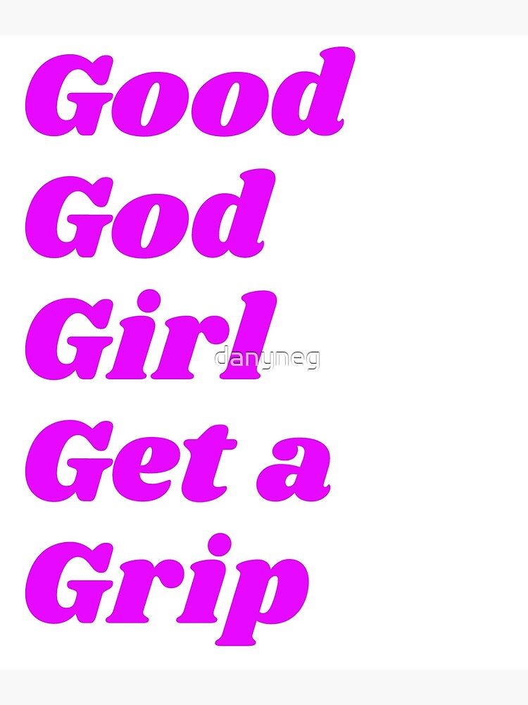 "Good God Girl Get A Grip Five Gs Funny Drag Meme" Poster by danyneg ...