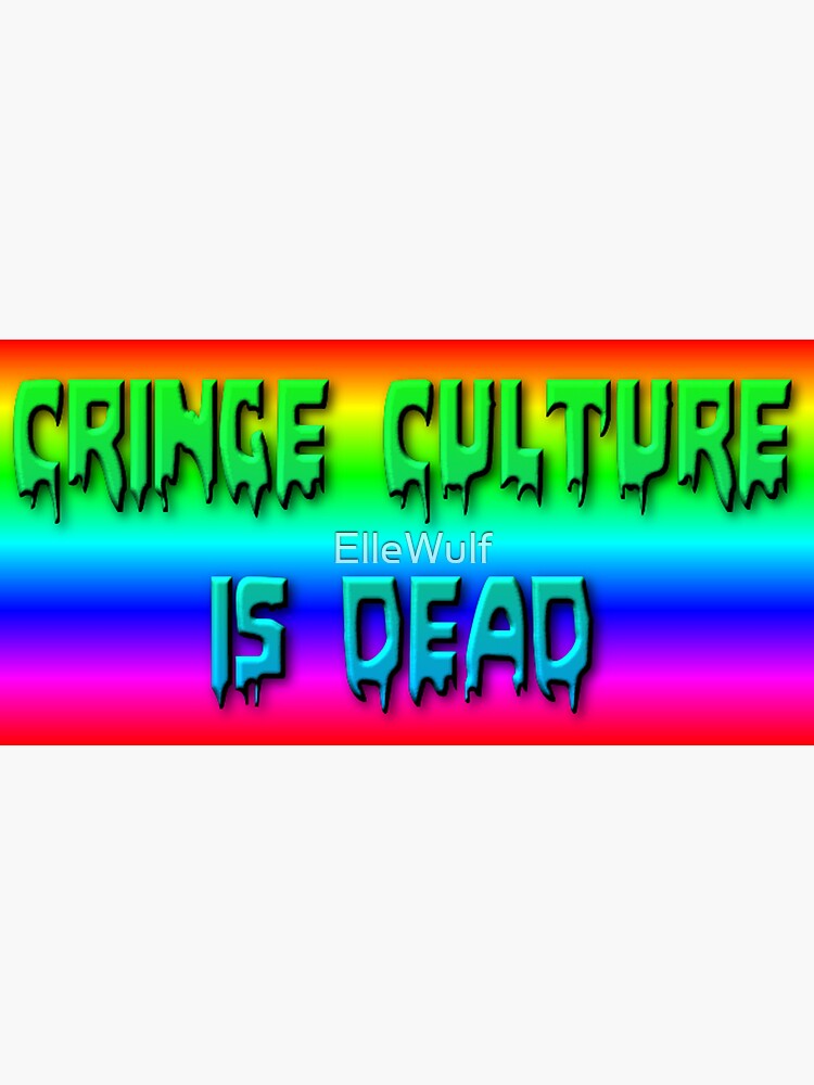 "CRINGE CULTURE IS DEAD" Sticker for Sale by ElleWulf | Redbubble