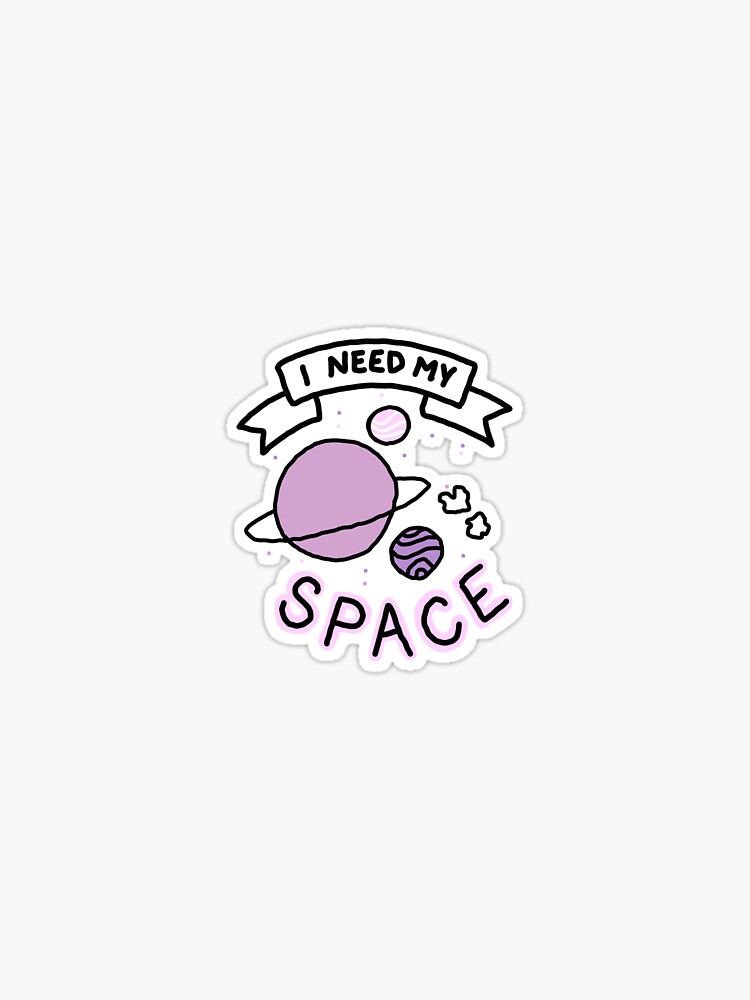 "I Need My Space Sticker " Sticker for Sale by michaela8 | Redbubble