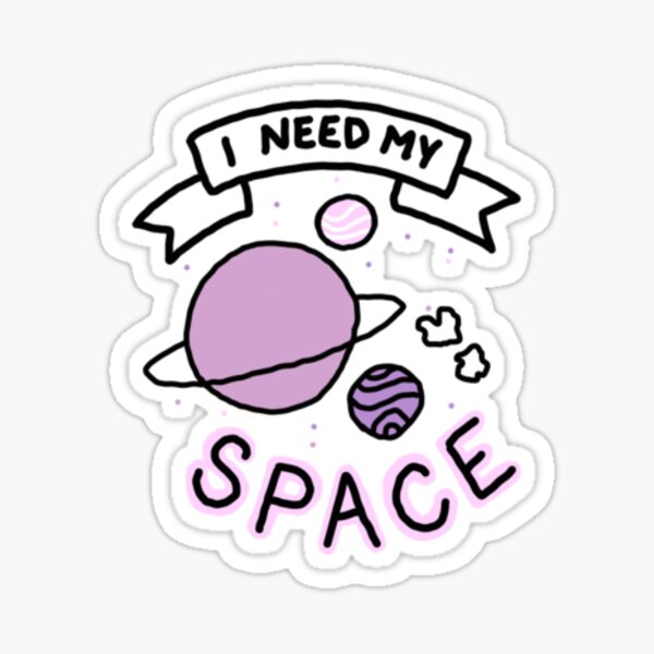 "I Need My Space Sticker " Sticker for Sale by michaela8 | Redbubble