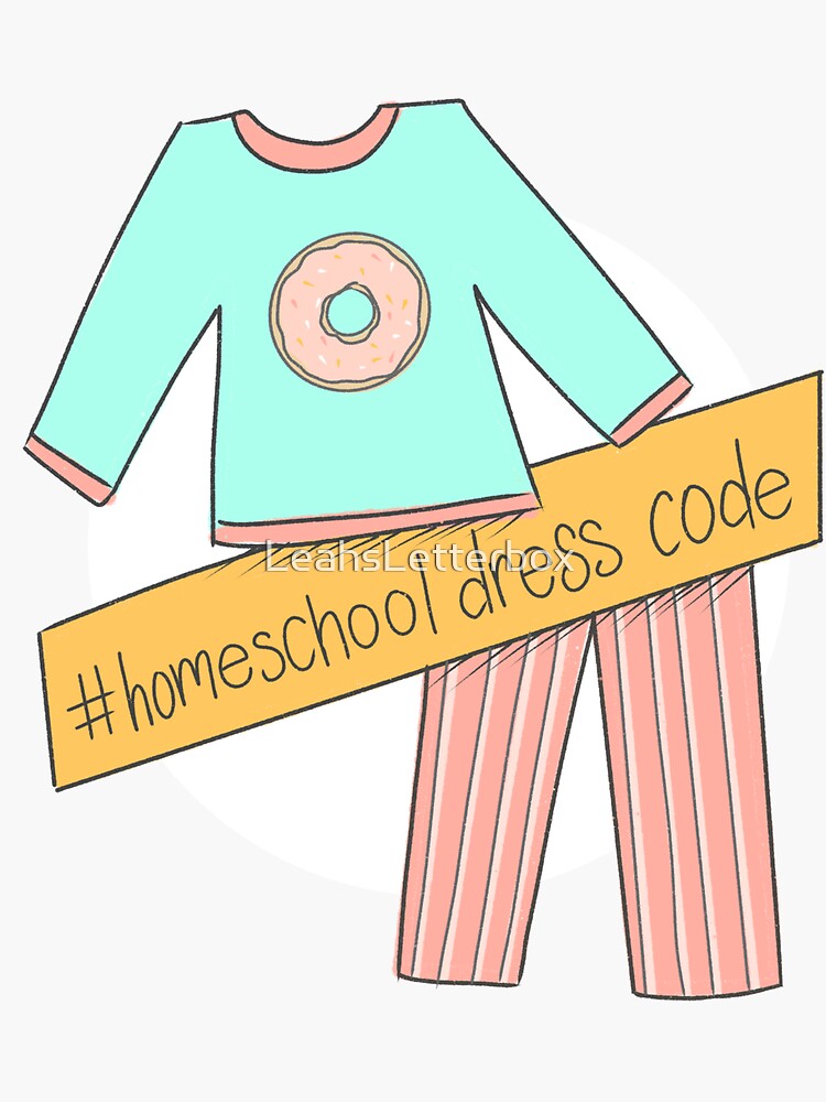 "Homeschool Dress Code" Sticker for Sale by LeahsLetterbox | Redbubble