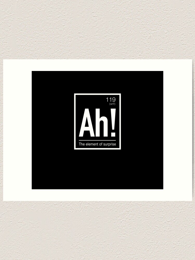 "Ah! Element of Surprise Fun Periodic Table Elements " Art Print for ...