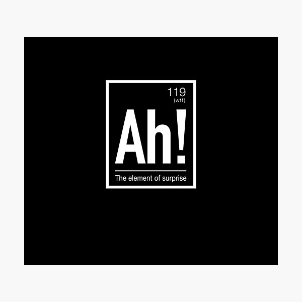 "Ah! Element of Surprise Fun Periodic Table Elements " Photographic ...