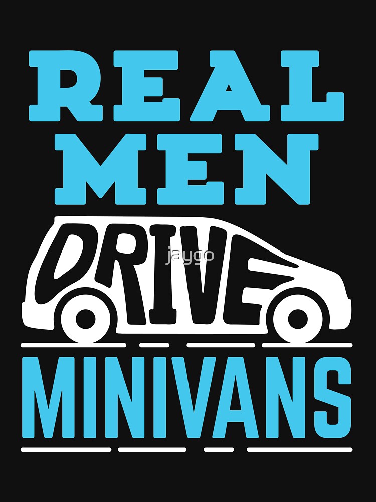 "Minivan Dad Real Men Drive Minivans" T-shirt for Sale by jaygo ...
