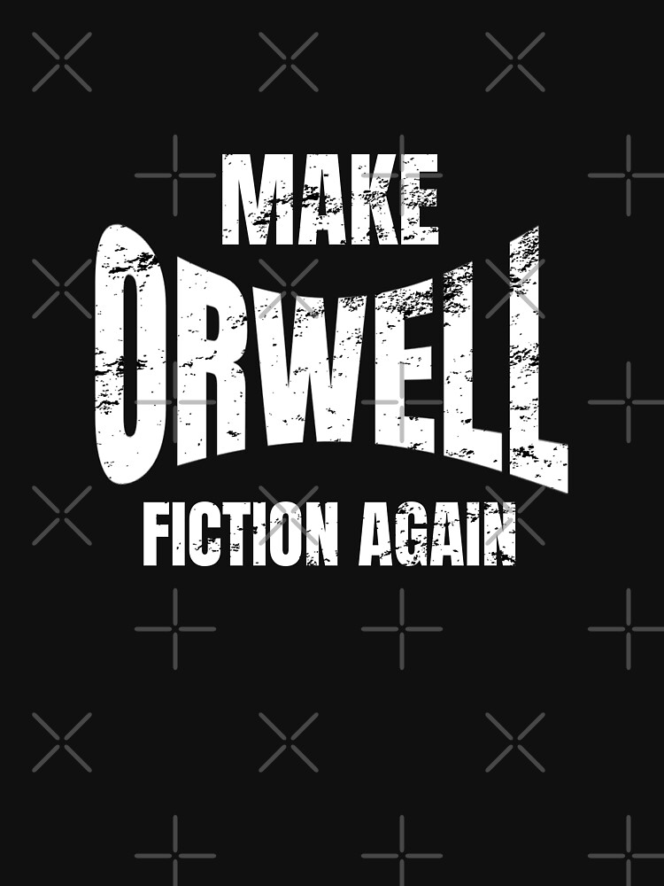 Make Orwell Fiction Again 1984 Apparel And Gear T Shirt For Sale By