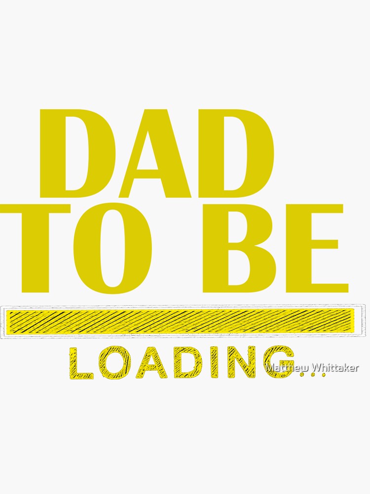 "Dad To Be Loading Gift for Expecting Father" Sticker by mattw887 ...