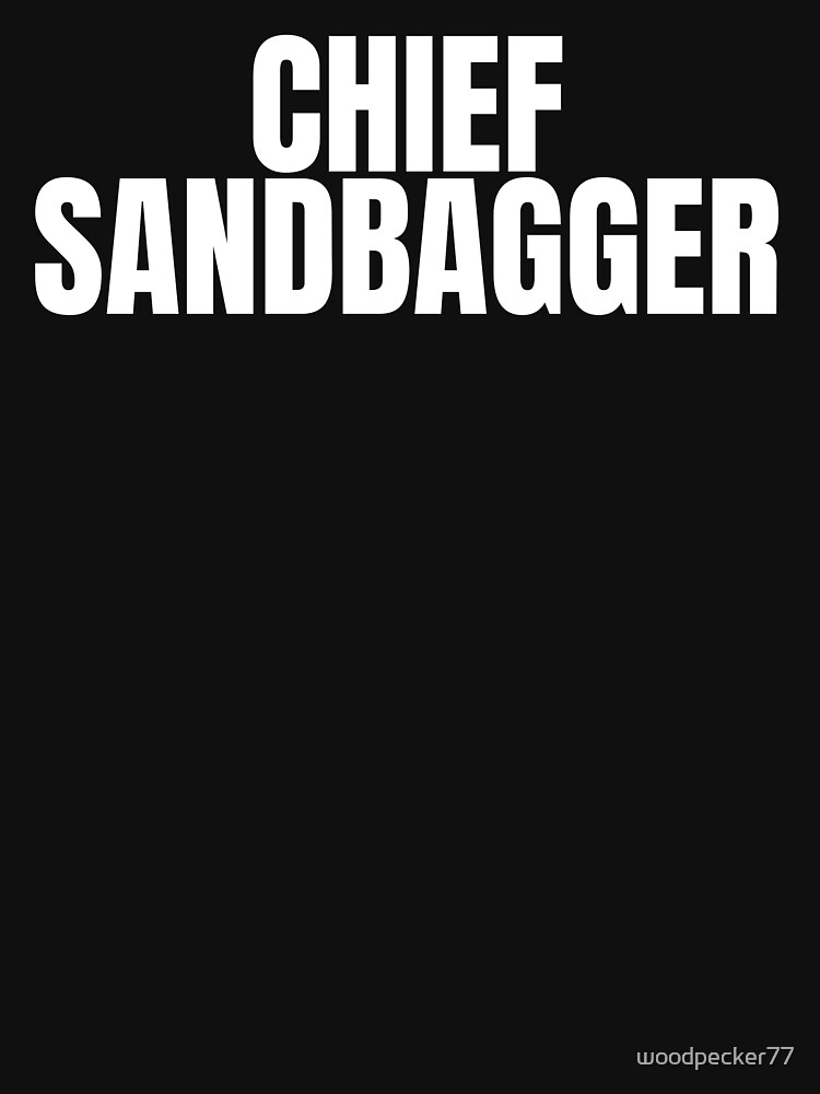 "Chief Sandbagger" T-shirt for Sale by woodpecker77 | Redbubble ...