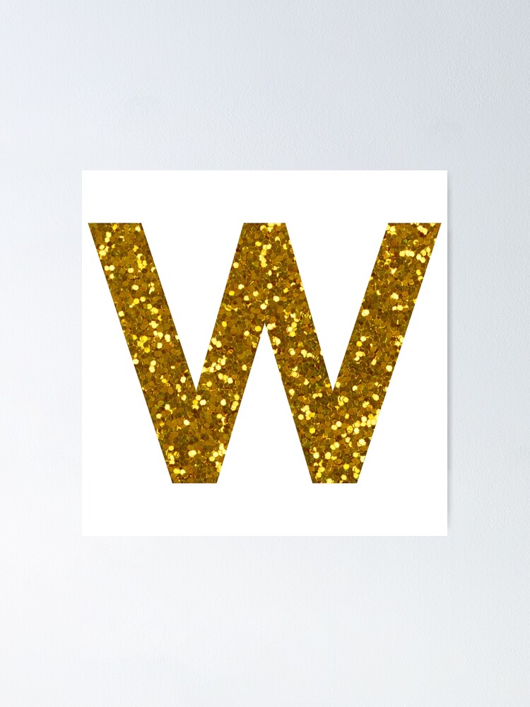 "GOLD LETTER W GOLD GLITTER" Poster for Sale by Pascally | Redbubble