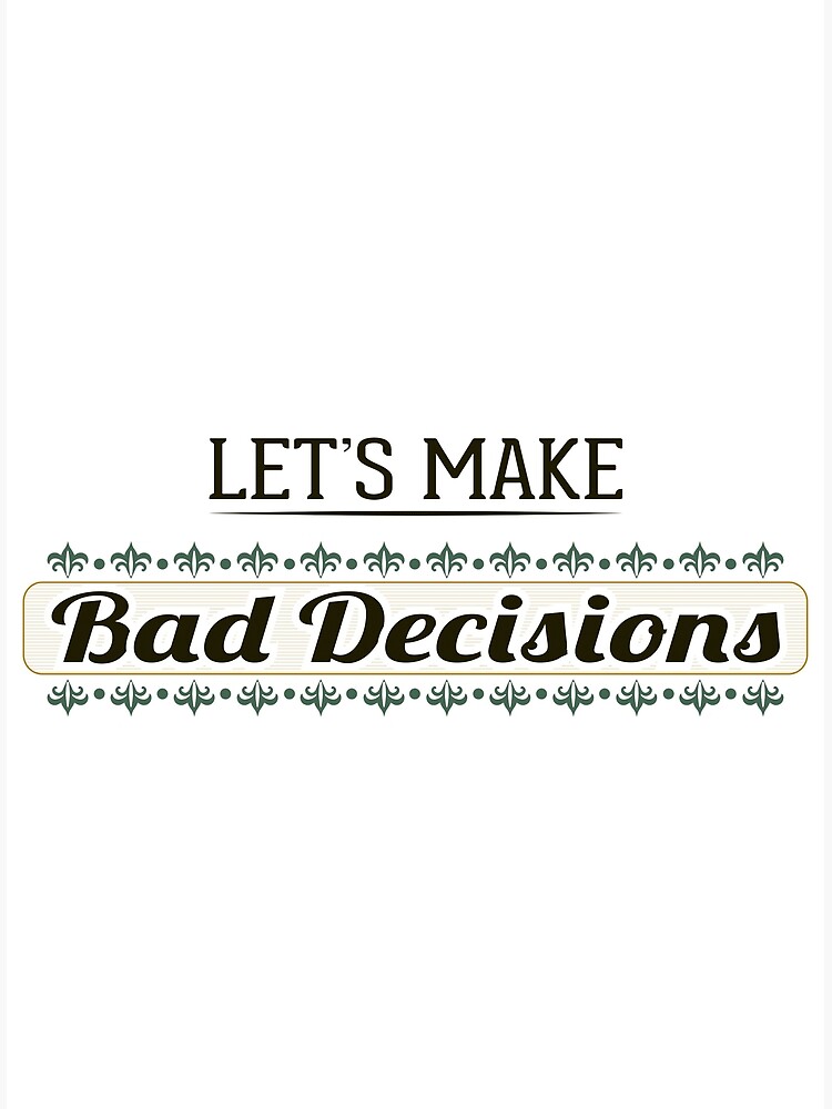 "Lets make bad decisions" Poster for Sale by picuru | Redbubble