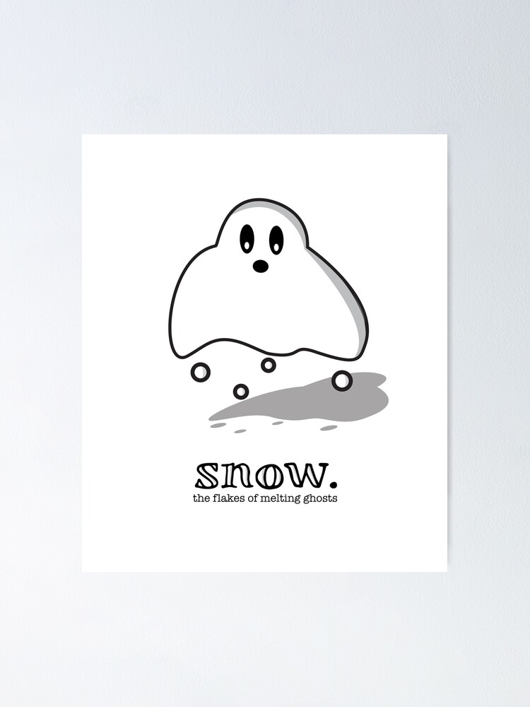 "Snow. The Flakes Of Melting Ghosts Adorable Illustration" Poster by ...