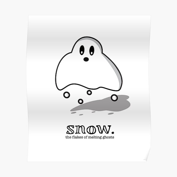 "Snow. The Flakes Of Melting Ghosts Adorable Illustration" Poster by ...