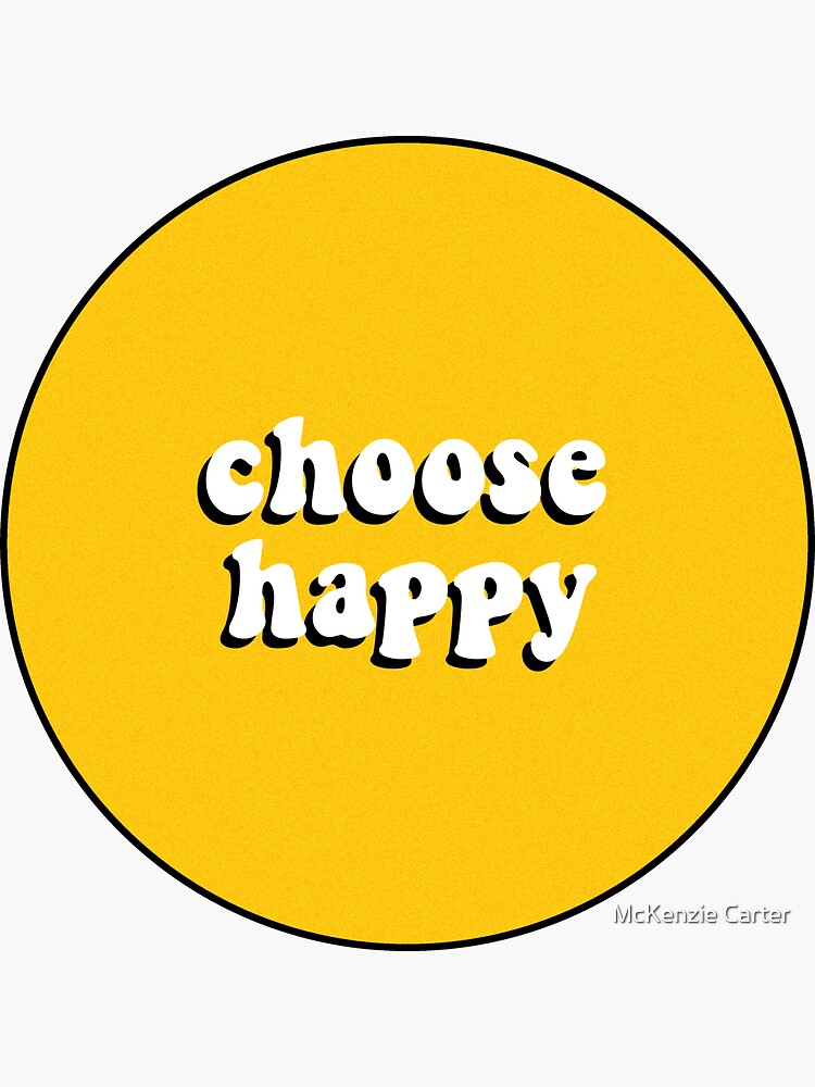 "Choose happy" Sticker by mmckenziecarter | Redbubble