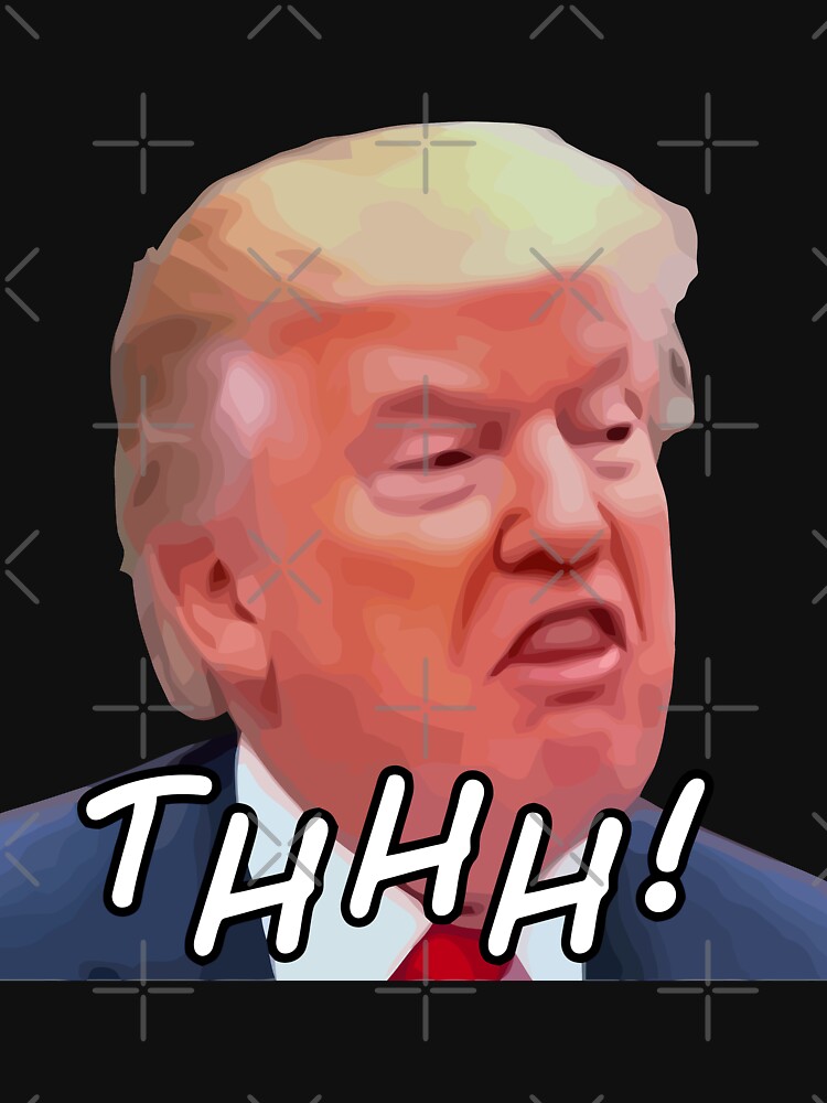 "Trump - Thhh" Essential T-Shirt for Sale by GloriousWax | Redbubble