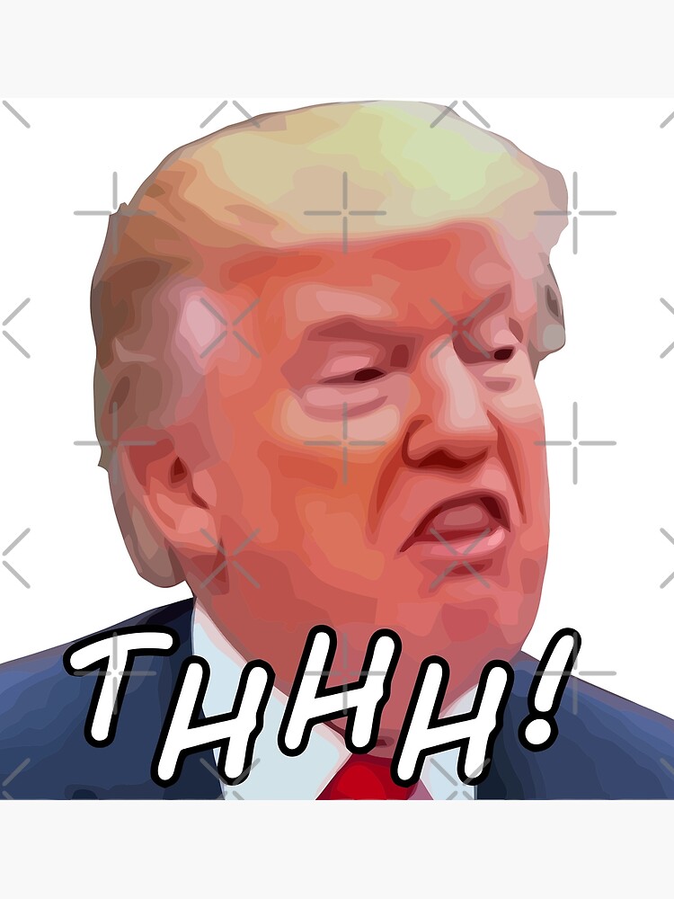 "Trump - Thhh" Poster for Sale by GloriousWax | Redbubble