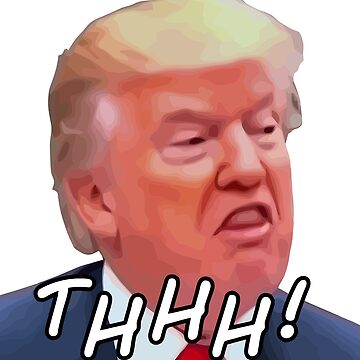 "Trump - Thhh" Sticker for Sale by GloriousWax | Redbubble