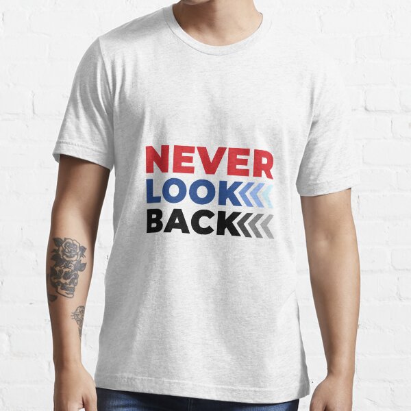 "Never look back " T-shirt for Sale by -Dominik- | Redbubble | never ...
