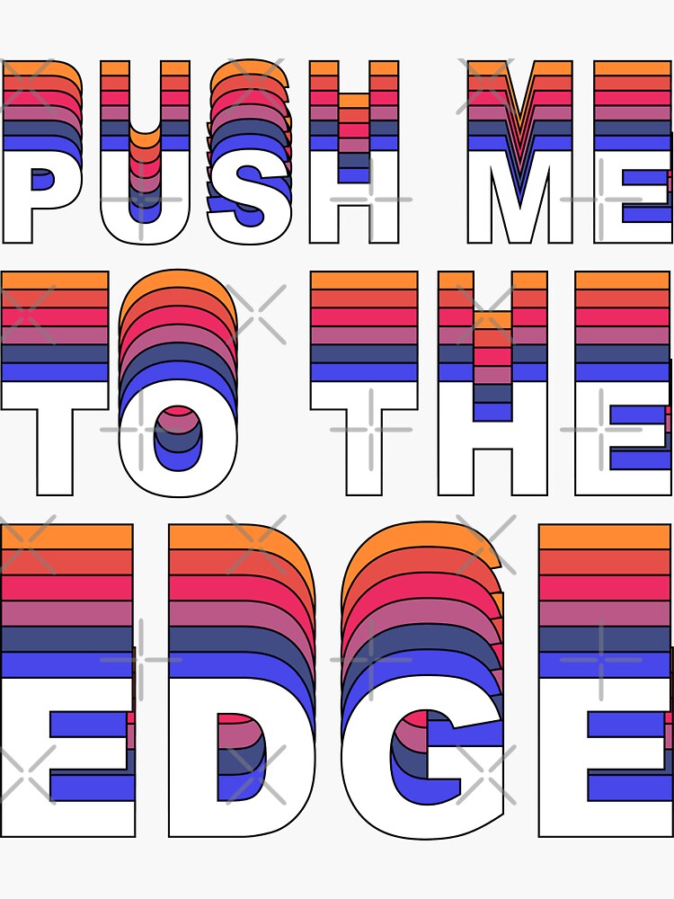 "Push Me To The Edge - text" Sticker for Sale by bkelly1998 | Redbubble