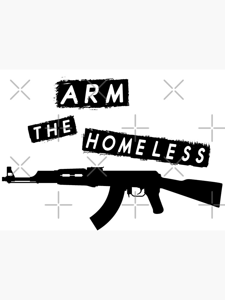 "Arm The Homeless" Poster by ZPS-Design | Redbubble