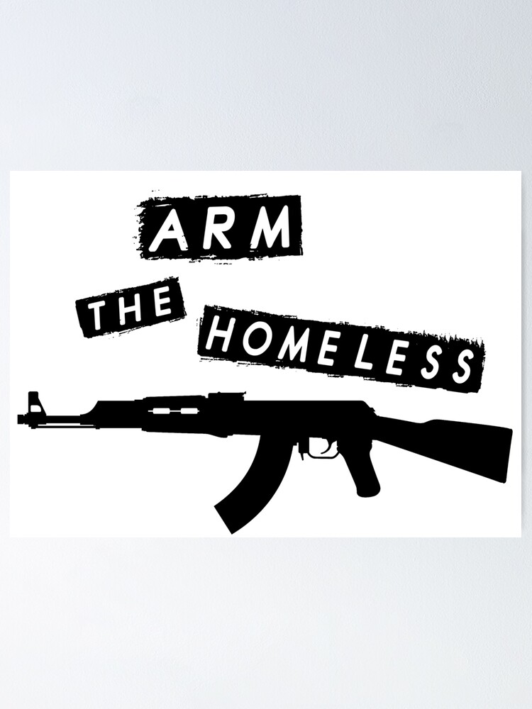 "Arm The Homeless" Poster by ZPS-Design | Redbubble