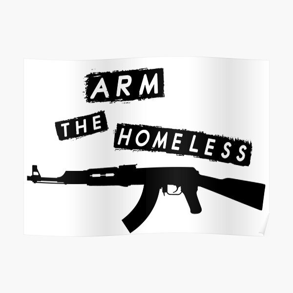 "Arm The Homeless" Poster by ZPS-Design | Redbubble