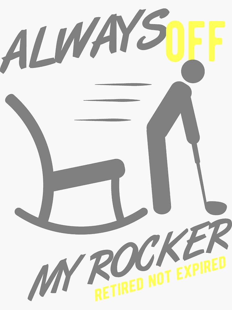 "Senior Golf Gift Funny Always Off my Rocker" Sticker for Sale by ...