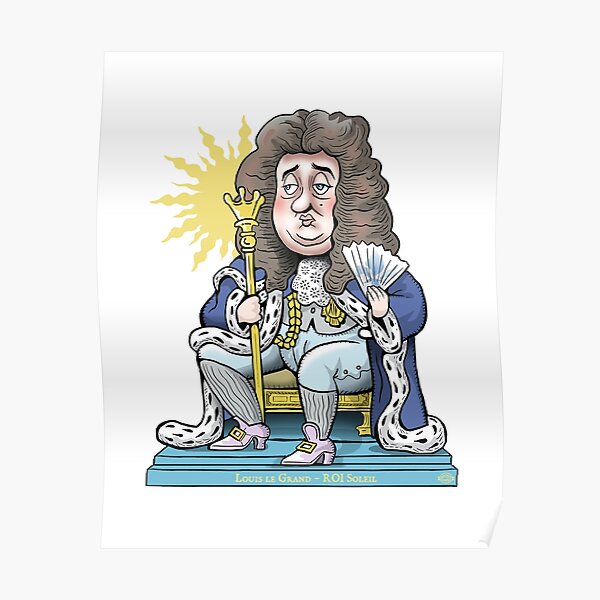 "Le Roi, Louis XIV, King of France" Poster for Sale by MacKaycartoons ...