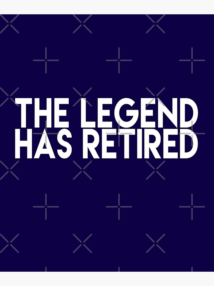 "The Legend Has Retired" Poster by STdesigns | Redbubble