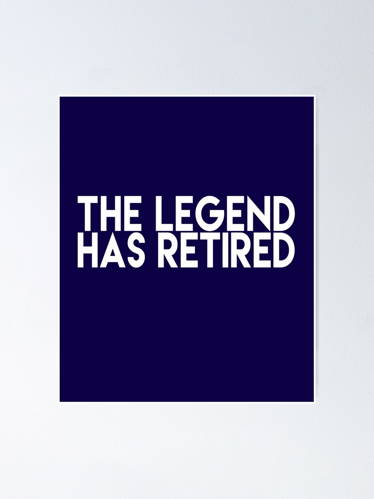 "The Legend Has Retired" Poster by STdesigns | Redbubble