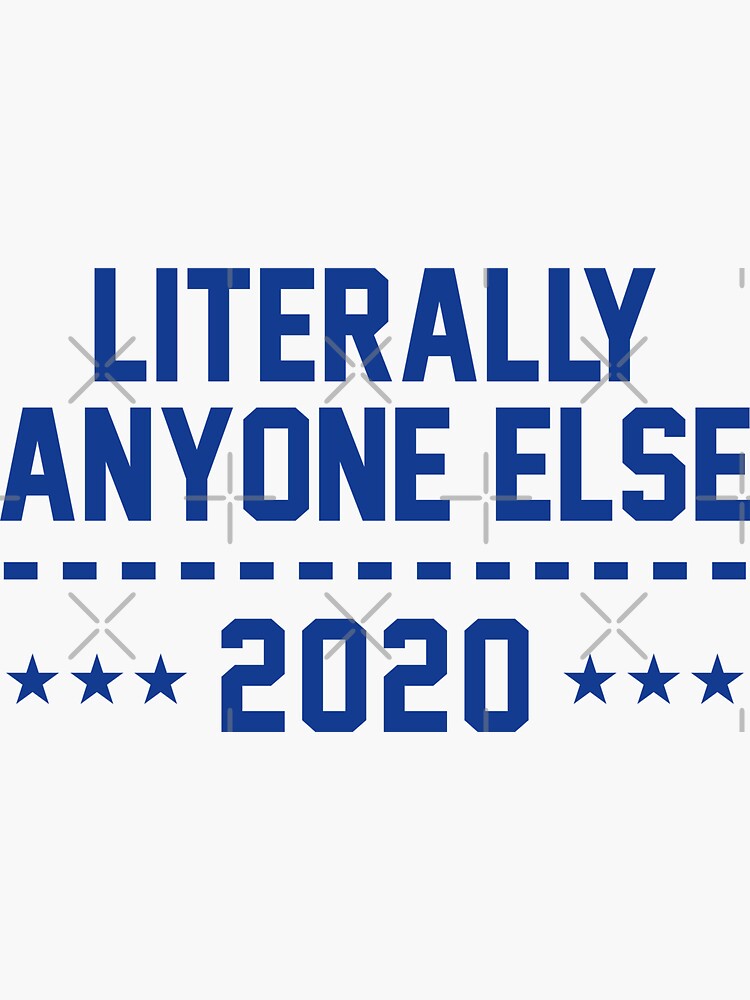 "Literally Anyone Else 2020" Sticker by hadicazvysavaca | Redbubble