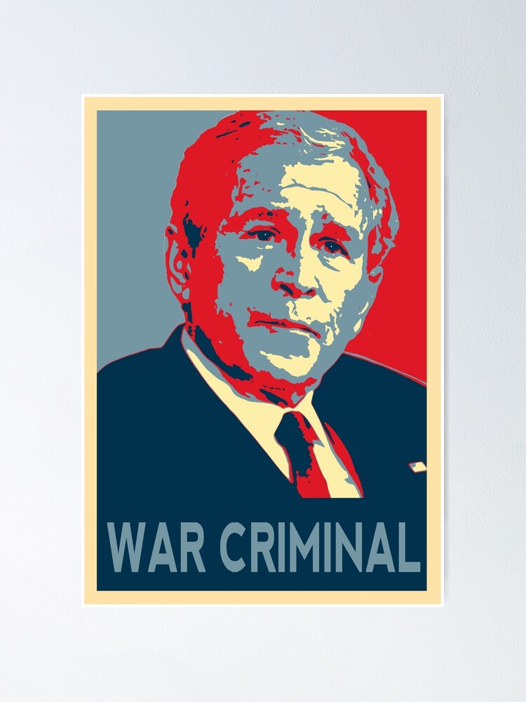 "George W. Bush War Criminal Poster" Poster for Sale by reedchar ...