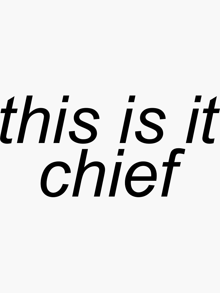"this is it chief meme" Sticker by socialstickers | Redbubble