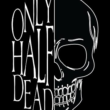 "Only Half Dead" Poster for Sale by FosterChild7 | Redbubble