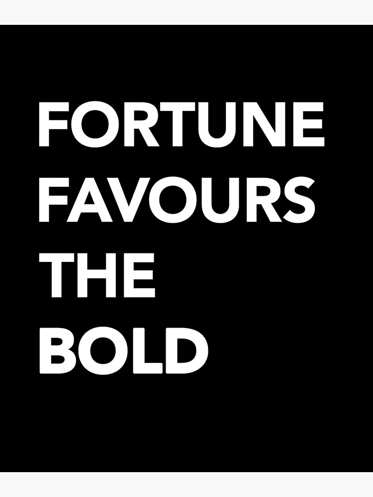 "Fortune favours the bold" Poster for Sale by vladocar | Redbubble