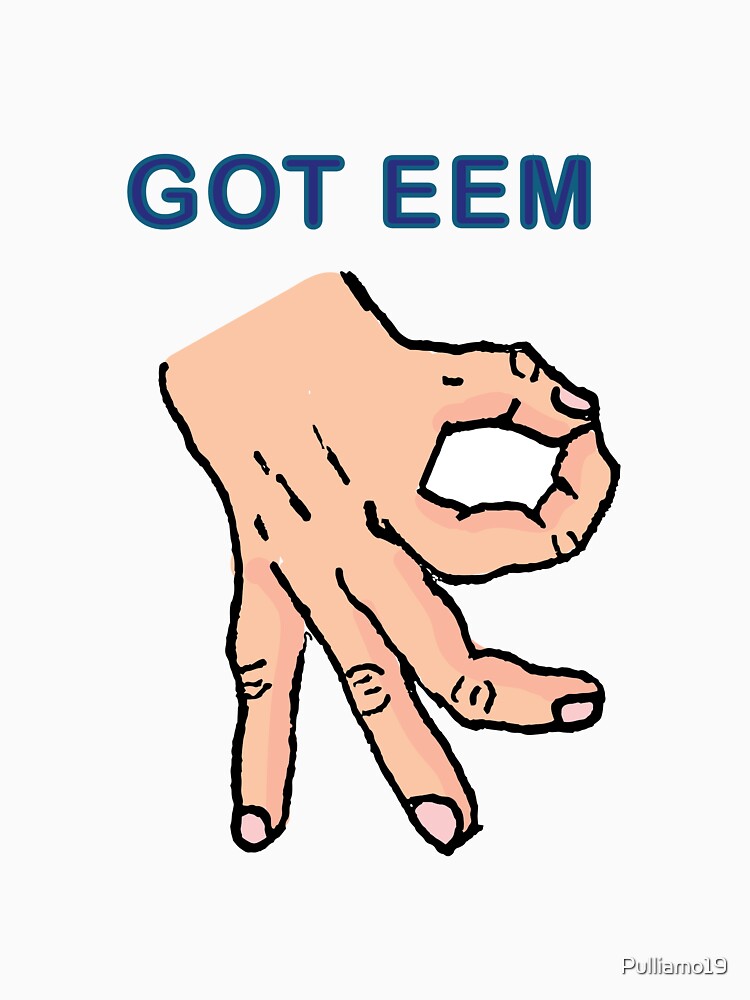 "got eem hand" T-shirt for Sale by Pulliamo19 | Redbubble | got em t ...