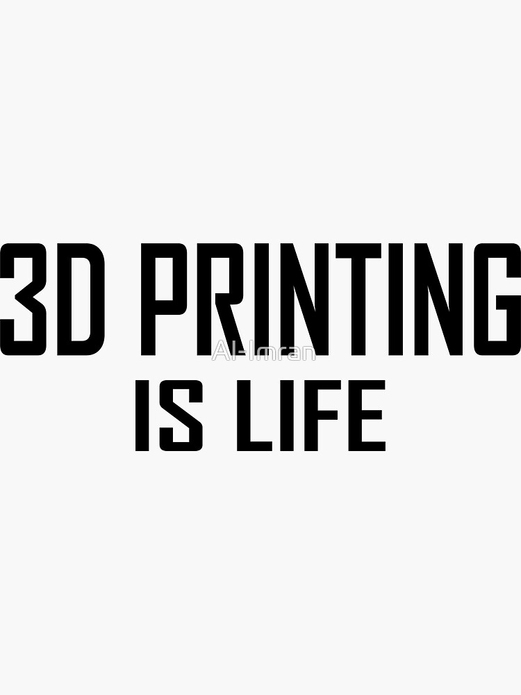 "3D printing Is Life" Sticker for Sale by Al-Imran | Redbubble
